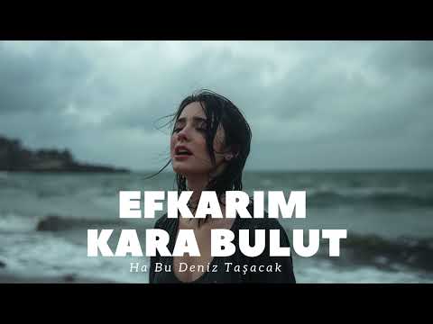 Efkarım Kara Bulut | Anadolu Yeniden | Ha Bu Deniz Taşacak