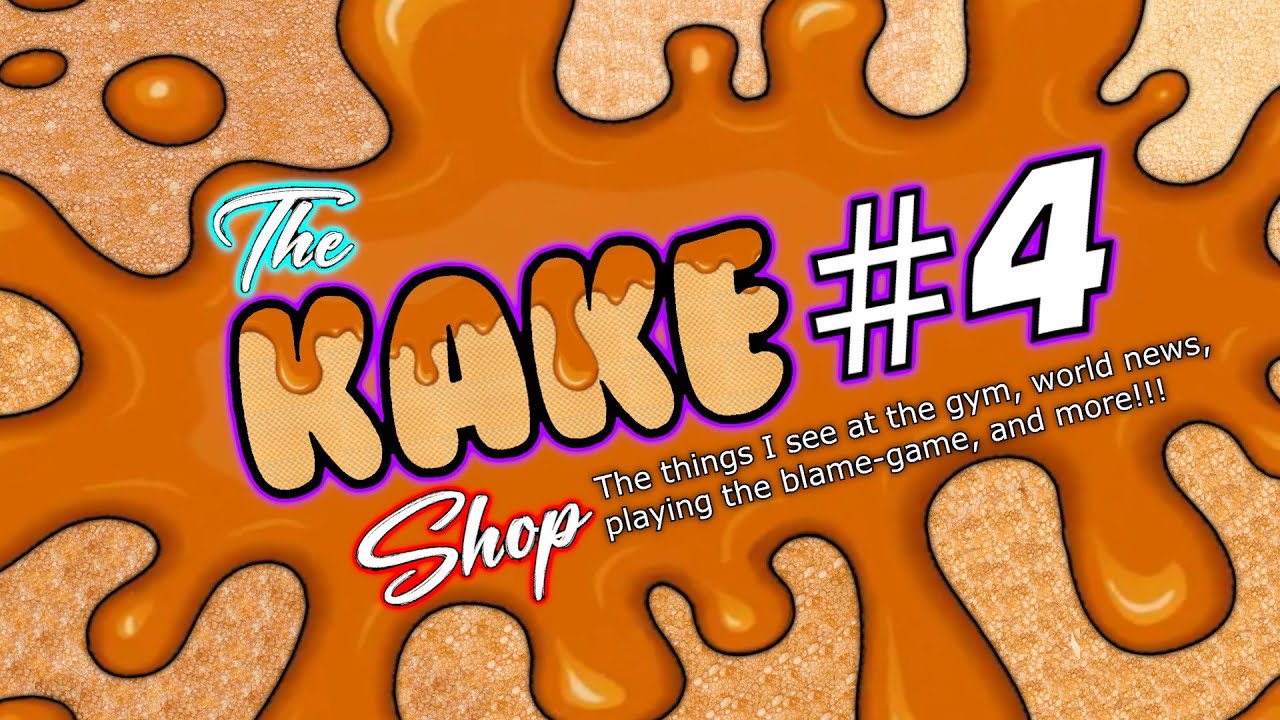THE KAKE SHOP PODCAST #4 | Things I see at the gym, World News, Playing ...