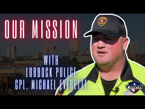 'Our Mission' Series- with Lubbock Police Cpl. Michael Everette - YouTube