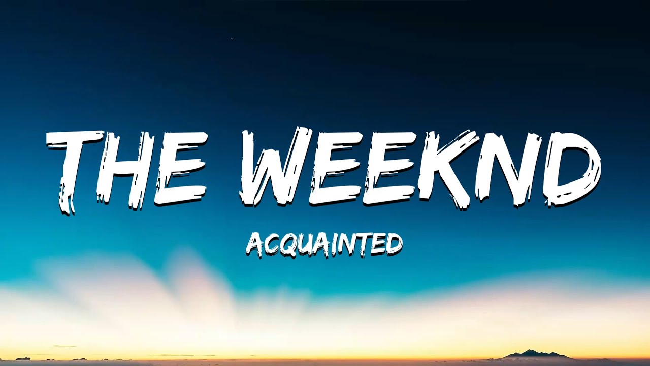 The Weeknd – Acquainted (Lyrics) - YouTube