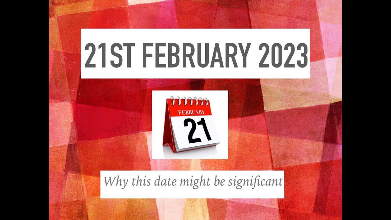 21st February 2023 - Why this date might be significant. - YouTube