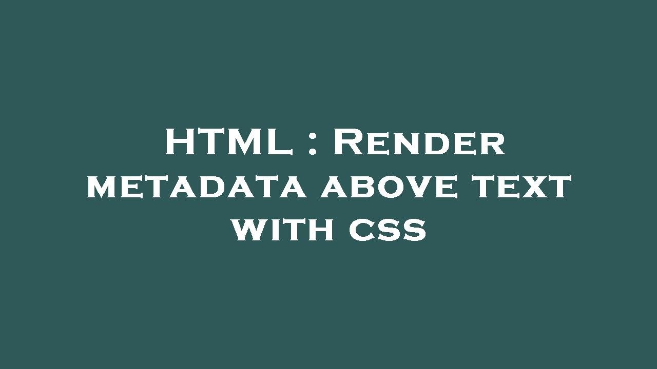 HTML : Render metadata above text with css - YouTube