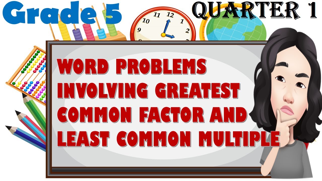 WORD PROBLEMS INVOLVING GREATEST COMMON FACTOR AND LEAST COMMON WORD PROBLEMS INVOLVING GREATEST COMMON FACTOR AND LEAST COMMON