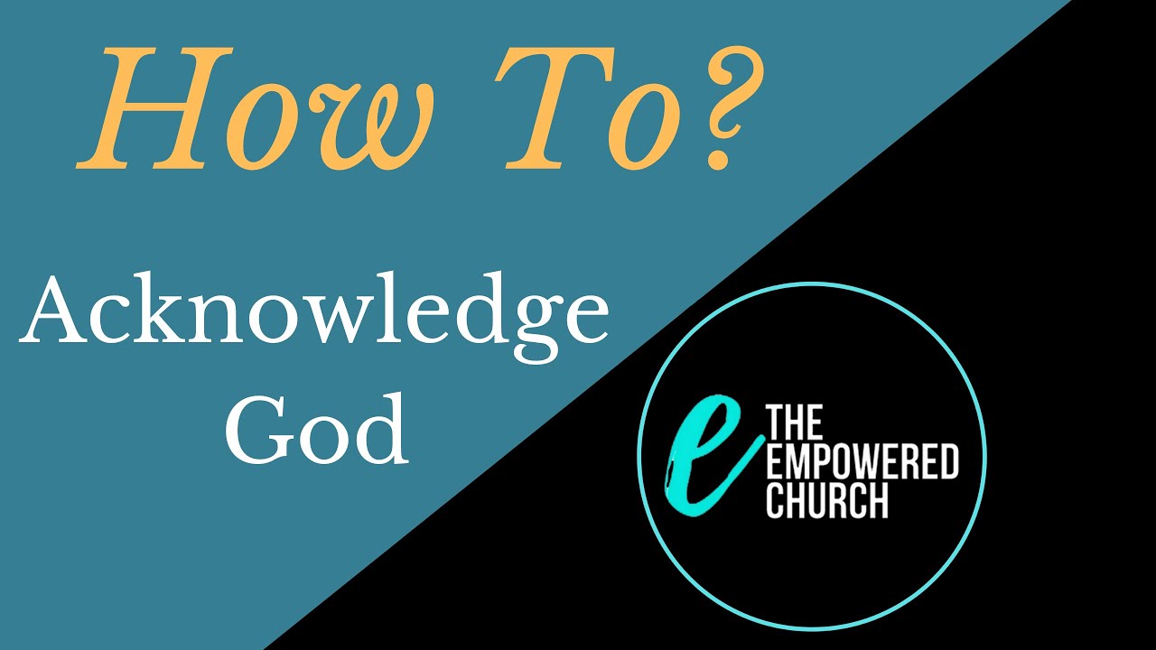 How To Acknowledge God - YouTube