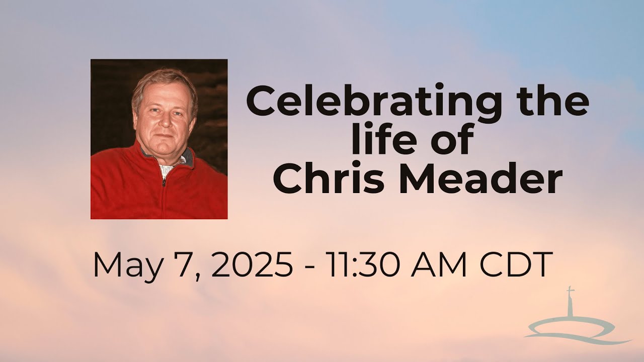 Celebrating the Life of Chris Meader, Wednesday, May 7, 2025 - YouTube