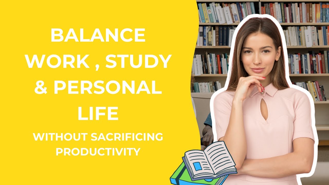 How to Balance Work, Study, and Personal Life Without Sacrificing ...