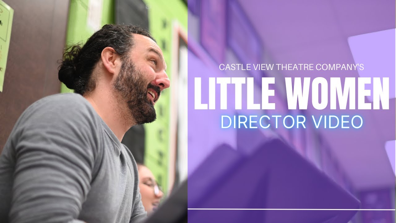 Little Women Director's Video | Presented by Castle View Theatre ...