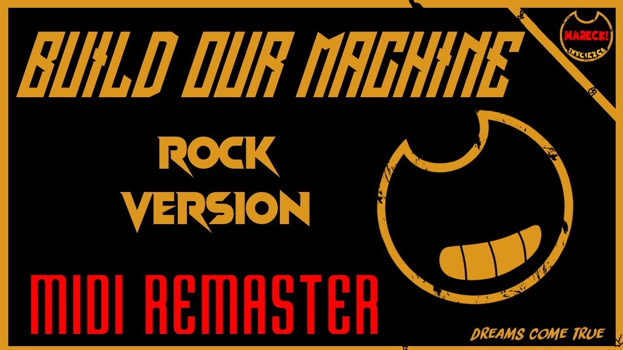 BENDY SONG (Build Our Machine) ROCK VERSION (by DAGames) MIDI REMASTER ...