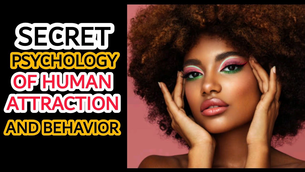 Secret Psychology Of Human Attraction And Behavior. - YouTube