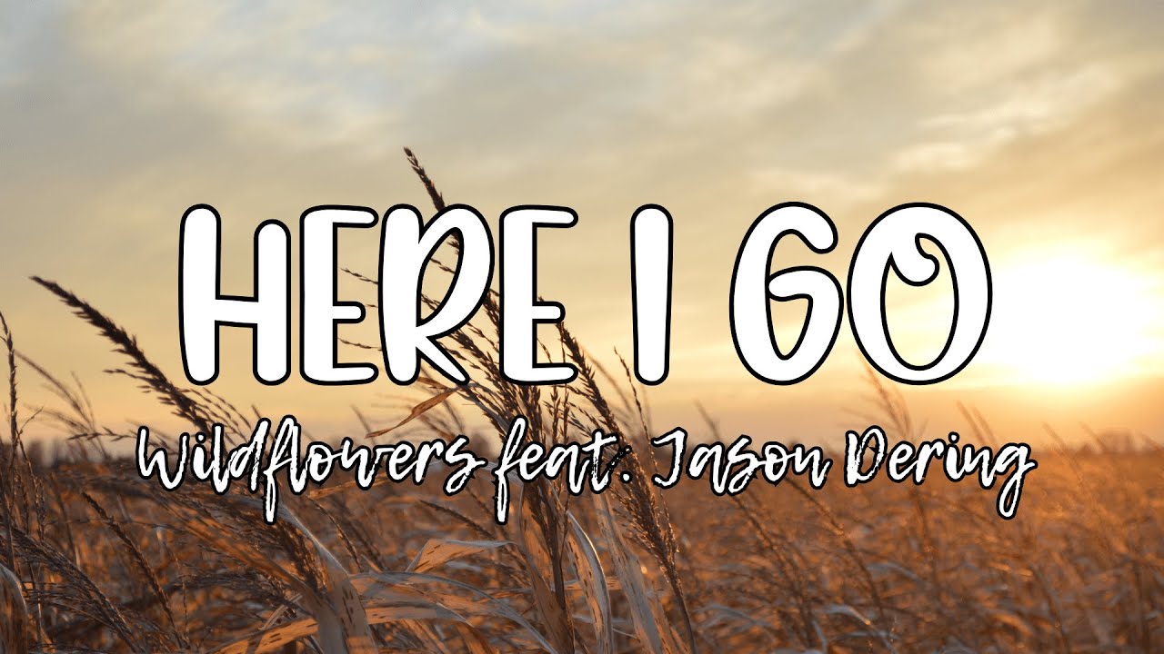 Here I Go - Wildflowers feat. Jason Dering (Lyrics) - YouTube