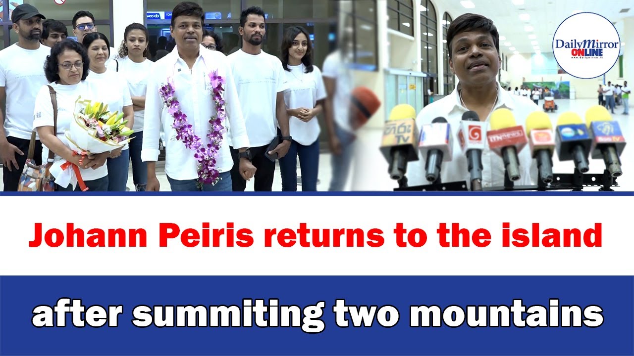 Johann Peiris returns to the island after summiting two mountains - YouTube