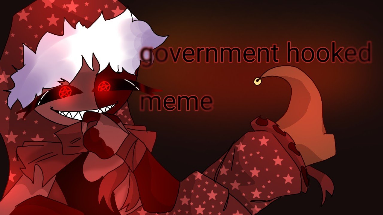 government hooked meme//bloodmoon// - YouTube