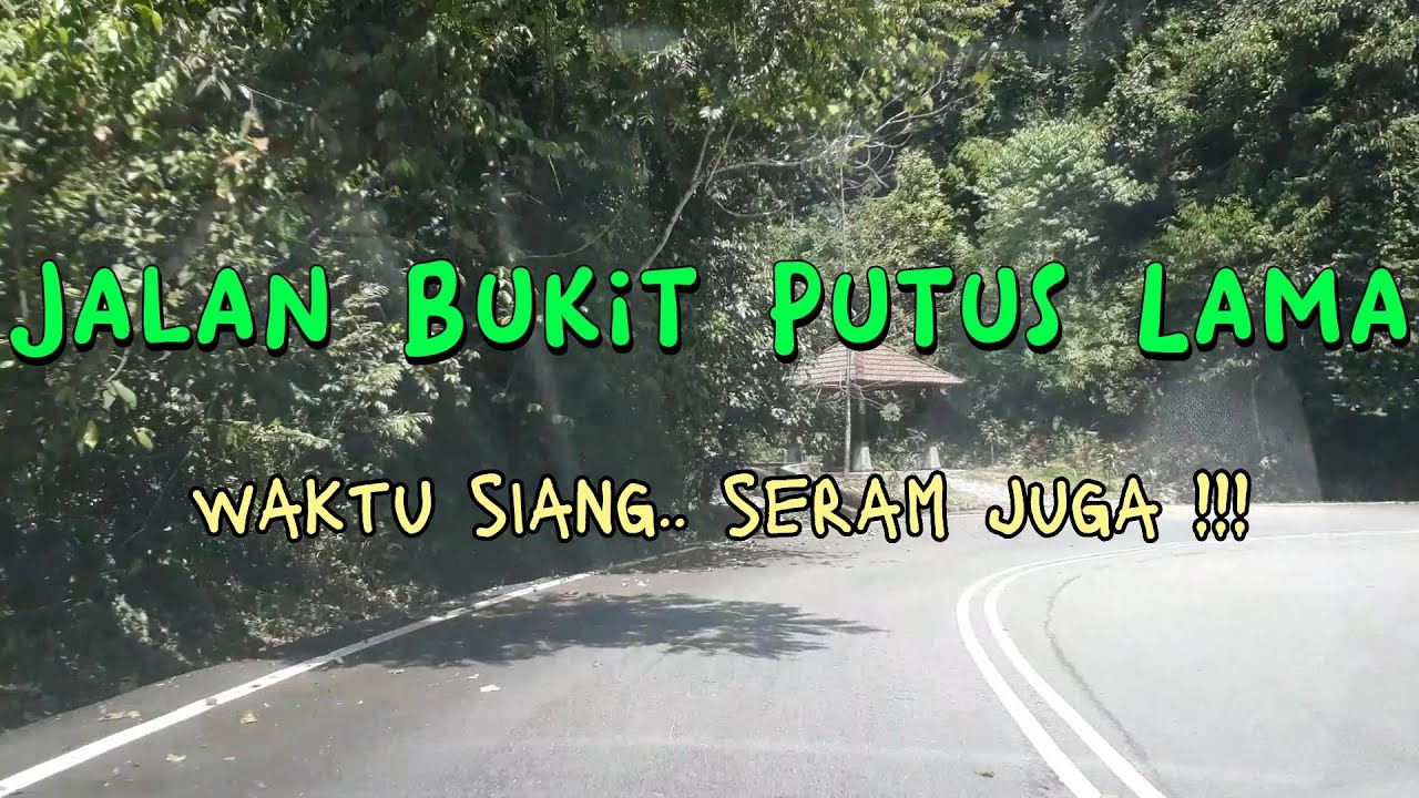 JALAN BUKIT PUTUS LAMA, SELEKOH TAJAM,...Waktu Siang Seram Juga ...