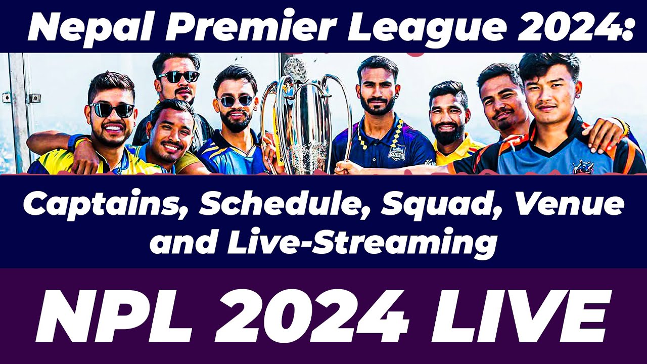 Nepal Premier League 2024: Schedule, Captains, Squad, Venue and Live ...