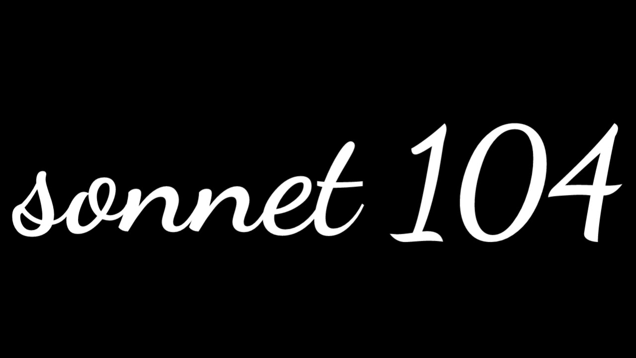 SONNET 104 BY WILLIAM SHAKESPEARE EASY AND SIMPLE EXPLAINATION BY ...