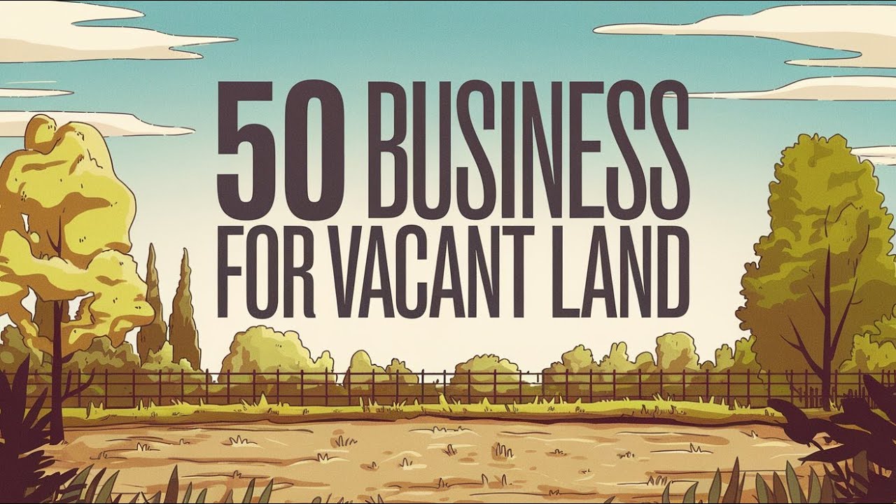 50 Business Ideas for Vacant Land to Make Money | Genius Ways to Turn ...