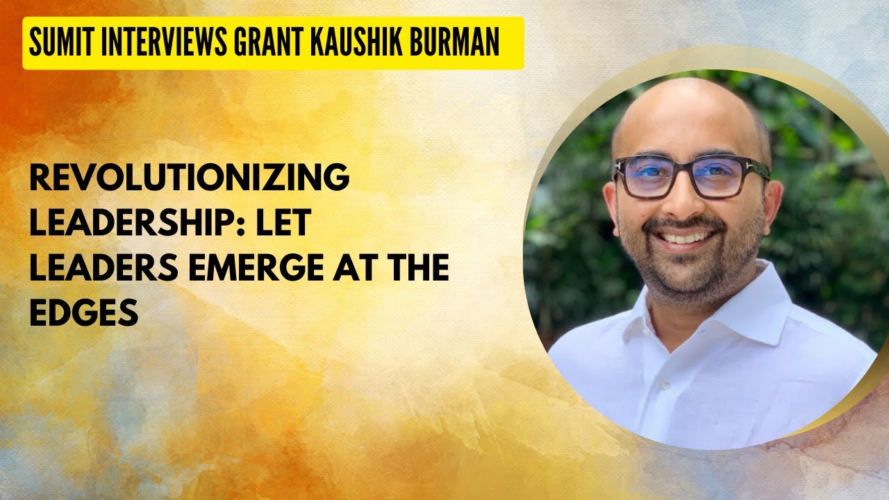 "Revolutionizing Leadership: Let Leaders Emerge at the Edges" Kaushik ...