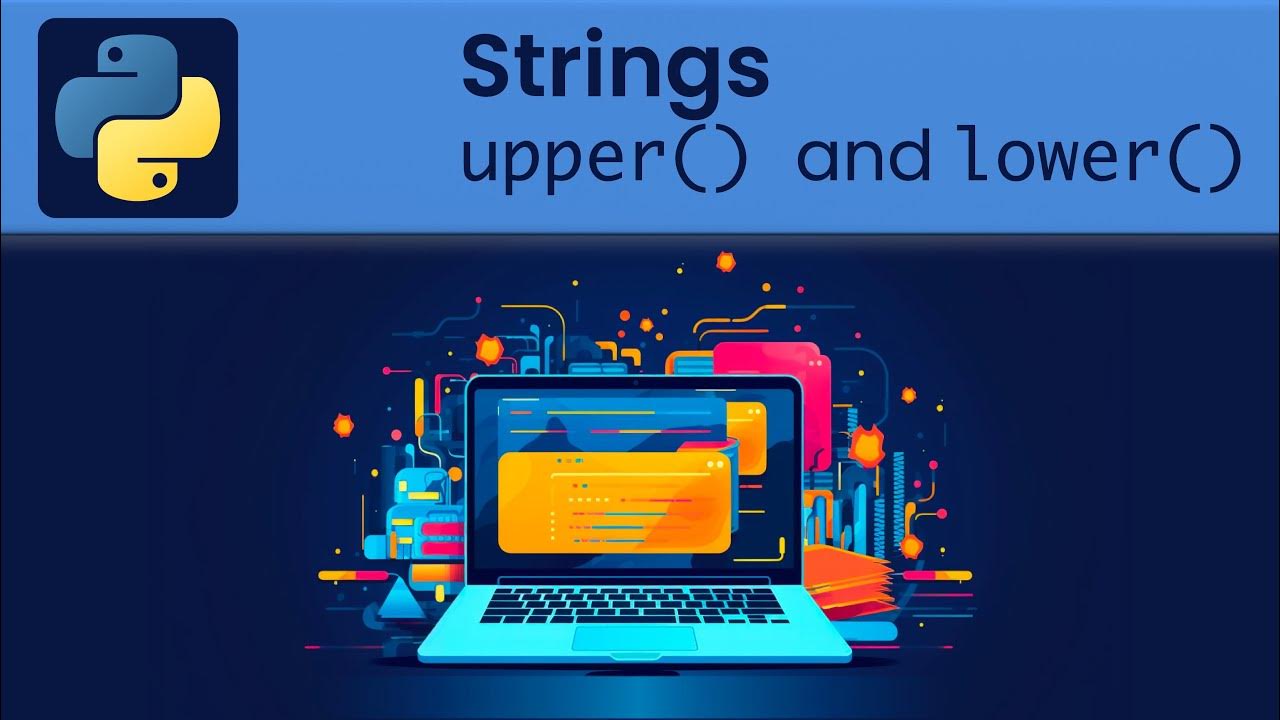 Python Strings: Upper and Lower Methods - YouTube