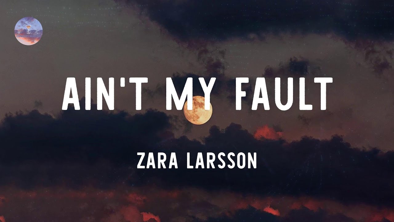 Zara Larsson - Ain't My Fault (Lyrics) - YouTube