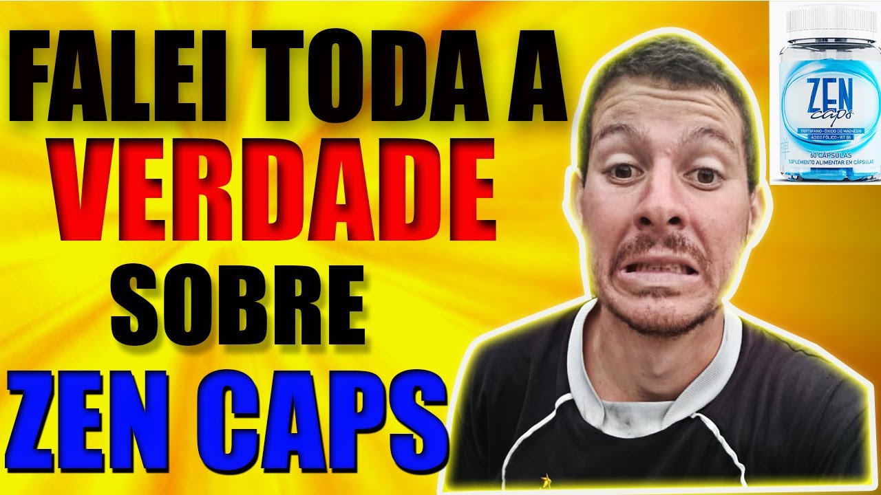 Zen Caps Funciona,Zen Caps é Bom,Zen Caps Depoimento,Zen Caps Aonde ...