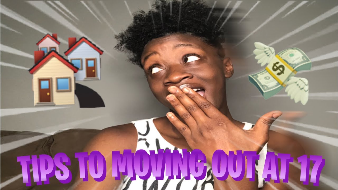 HOW TO MOVE OUT AT 17 YEARS OLD | TIPS 2020 - YouTube