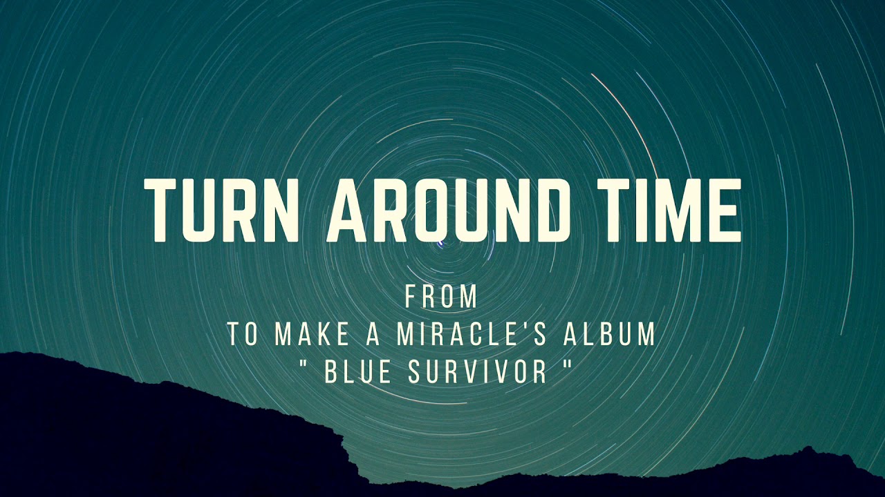 Turn Around Time (Album Version) - To Make a Miracle - YouTube