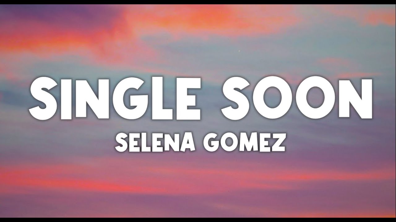 Single Soon - Selena Gomez ( Lyric Video ) - YouTube
