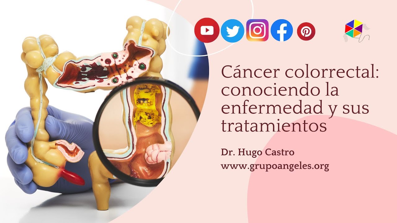 Cáncer Colorrectal: Conociendo la enfermedad y sus tratamientos. Dr ...