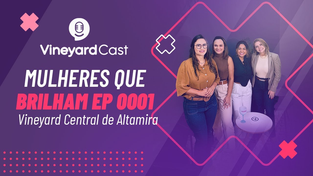 Vineyard Cast Ep 0001 - Mulheres que Brilham - YouTube
