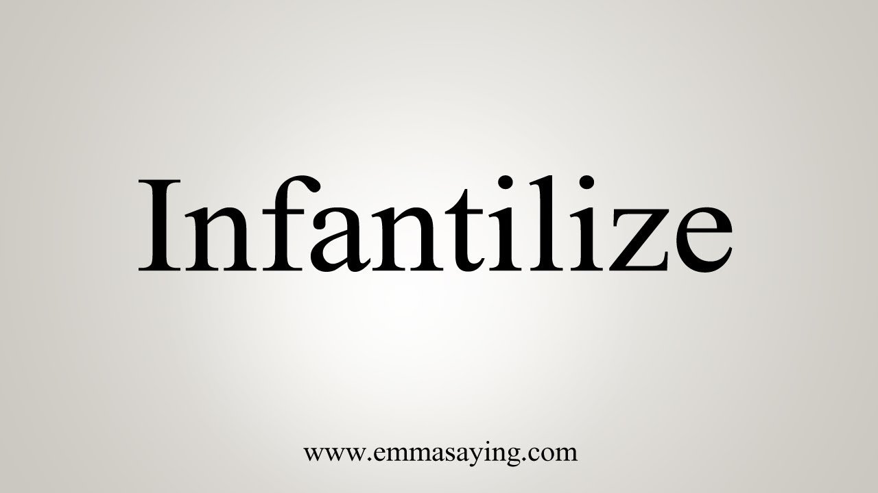 How To Say Infantilize - YouTube