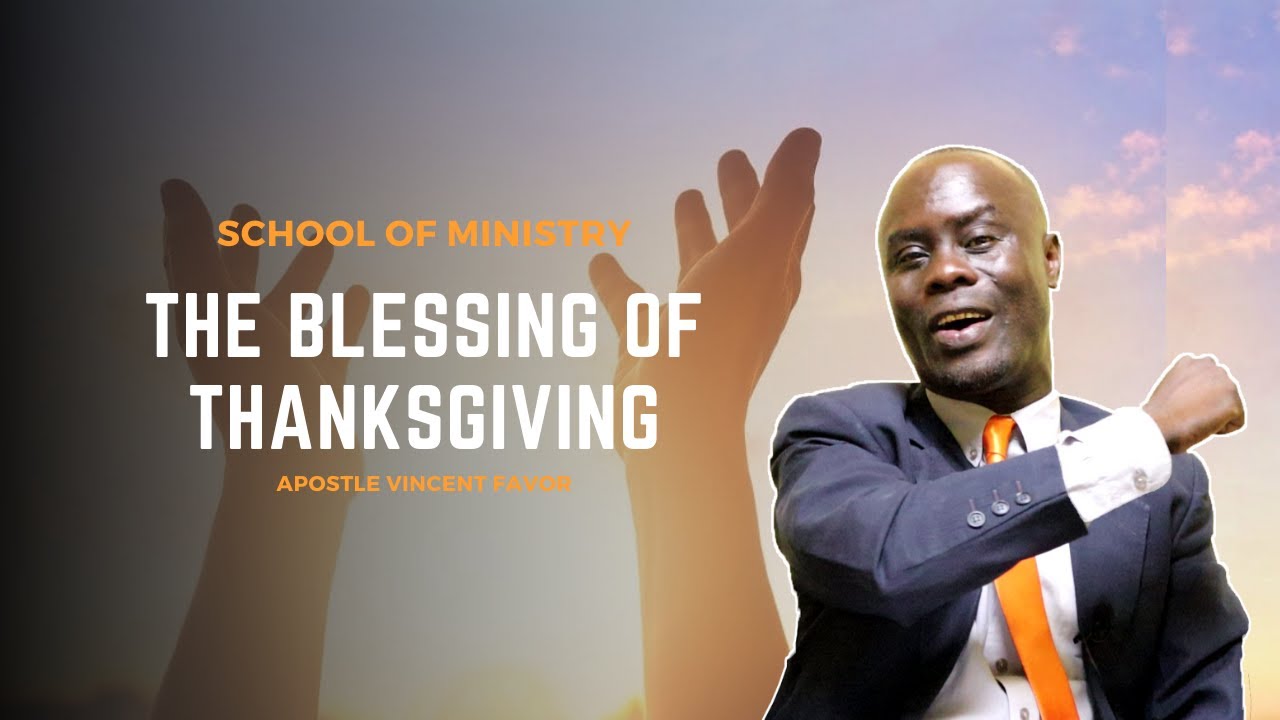 The Blessing of Thanksgiving - Apostle Vincent Favor | School of ...