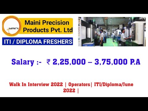 Maini Precision Products Pvt Ltd Walk In Interview 2022 / Operators ...