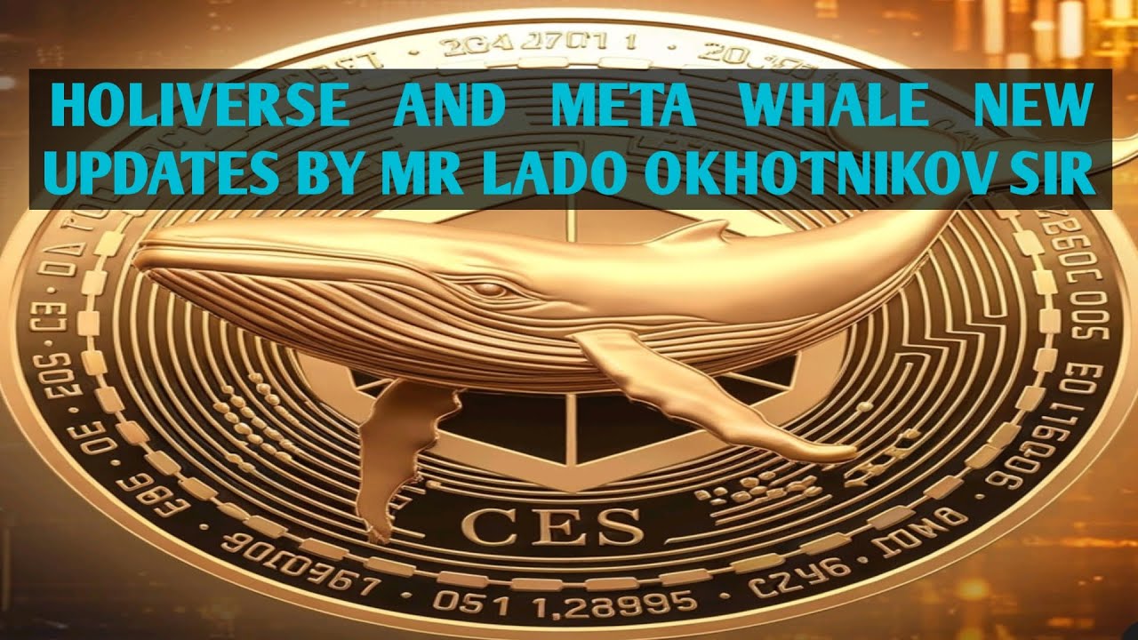 HOLIVERSE AND META WHALE NEW UPDATES BY MR LADO OKHOTNIKOV SIR - YouTube