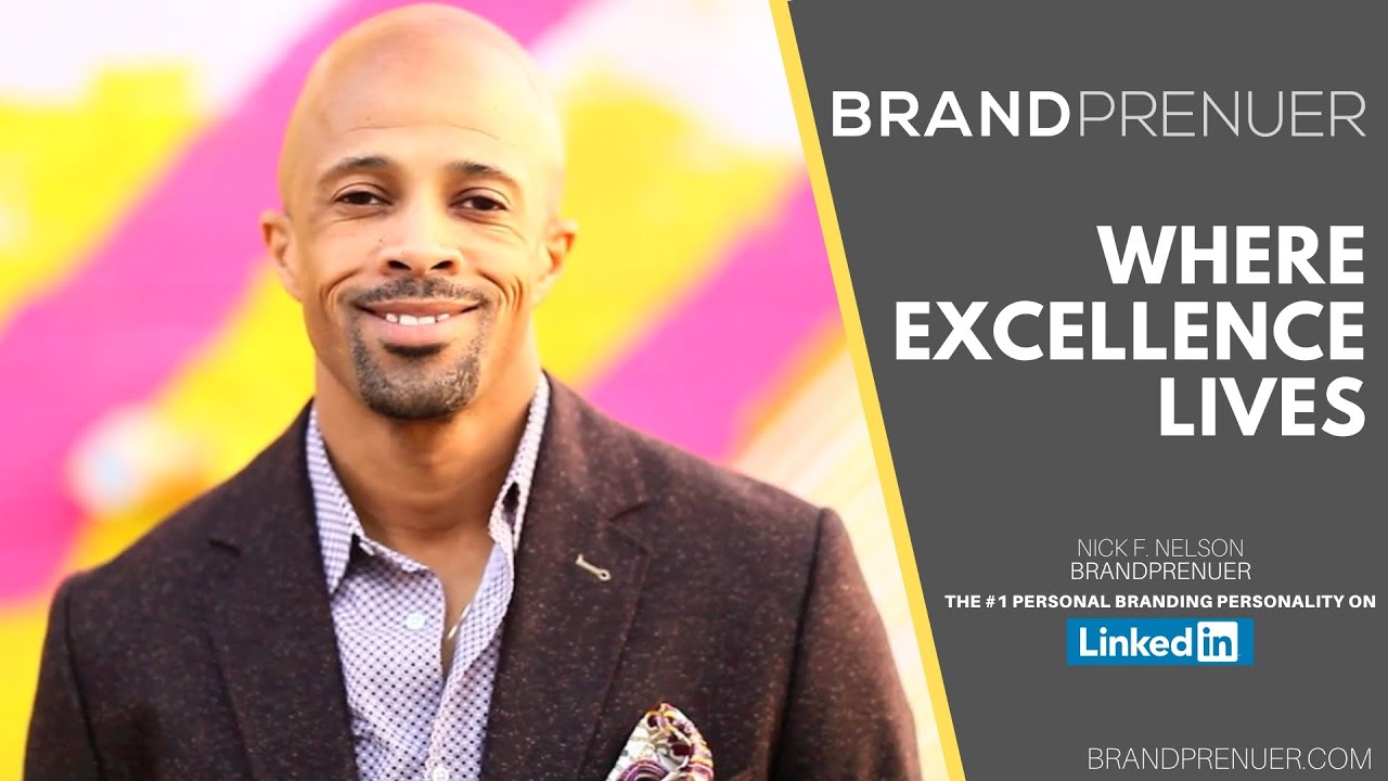 NICK F. NELSON | BRANDPRENUER: BRAND EXCELLENCE LIVES HERE - YouTube