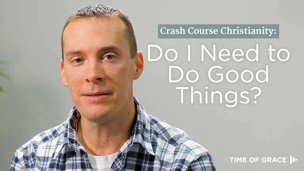 Crash Course Christianity: Why Do Good Things? // Time of Grace - YouTube