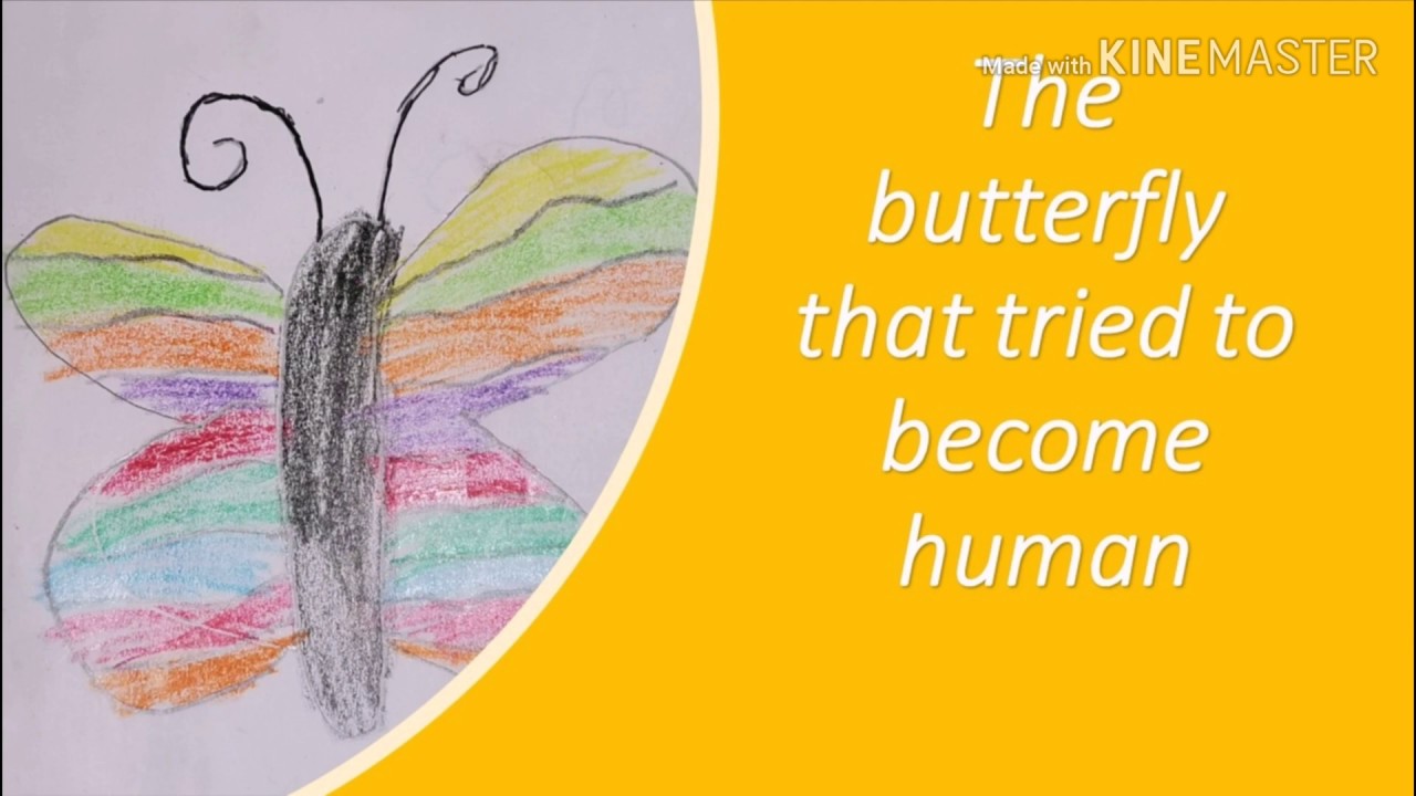 The Butterfly that tried to become human (by Giuly) - YouTube