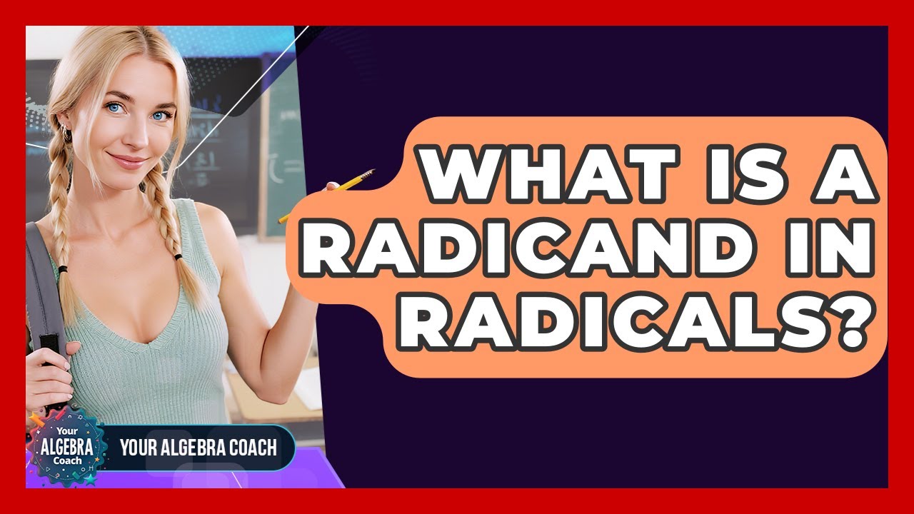 What Is A Radicand In Radicals? - Your Algebra Coach - YouTube