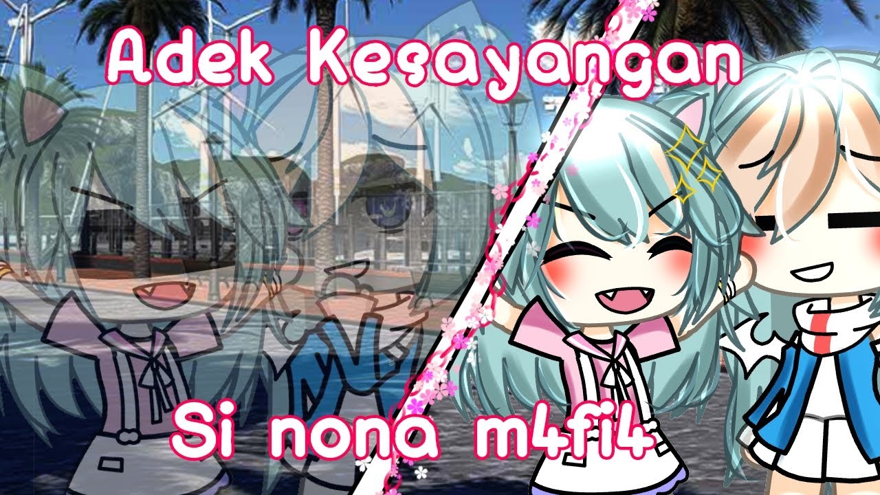 Adek Kesayangan Si Nona M4fi4 Glmm Indonesia No Part Youtube
