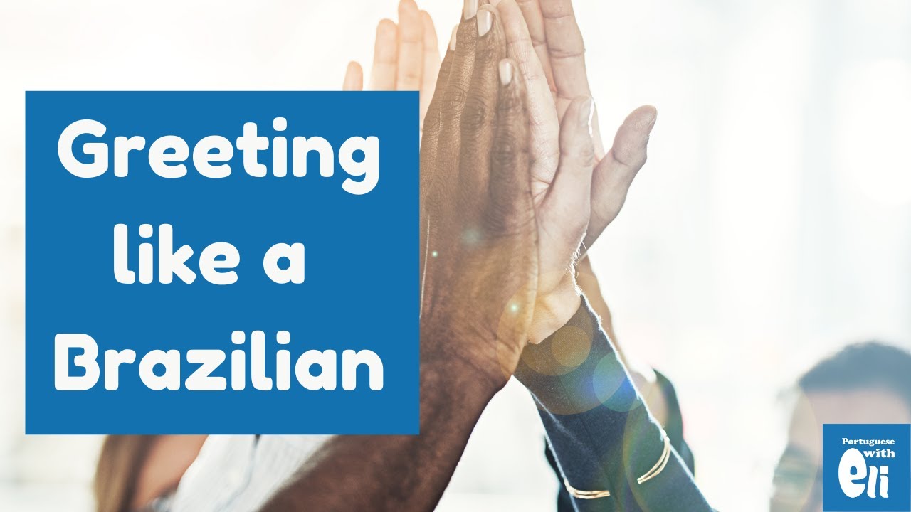 Five+1 Portuguese Greetings Used in Brazil | Portuguese with Eli - YouTube