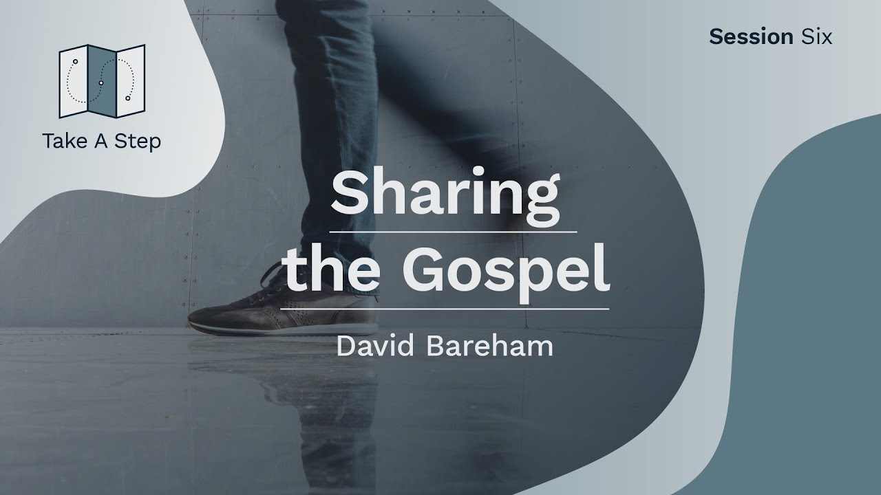Take a Step - Session 6 - Sharing the Gospel (David Bareham) - YouTube