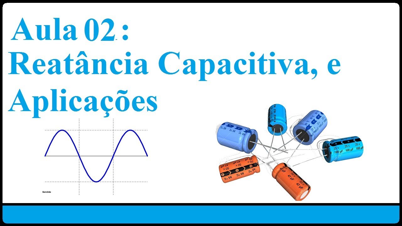 Capacitores, Reatância Capacitiva(Aula 02) - YouTube