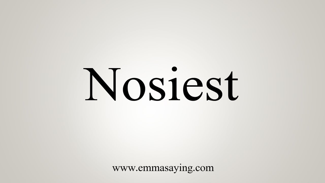 How To Say Nosiest - YouTube
