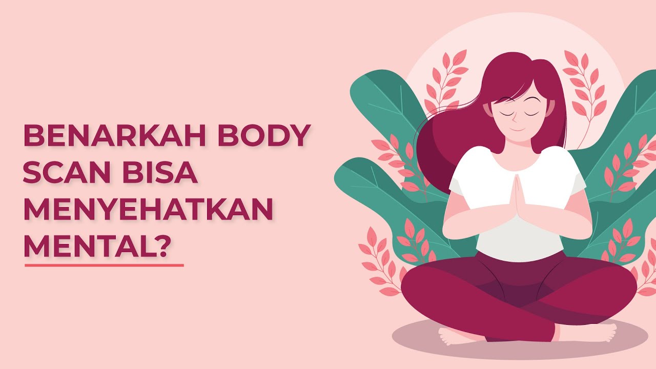 Cara melakukan Body Scan untuk kesehatan mentalmu! - YouTube
