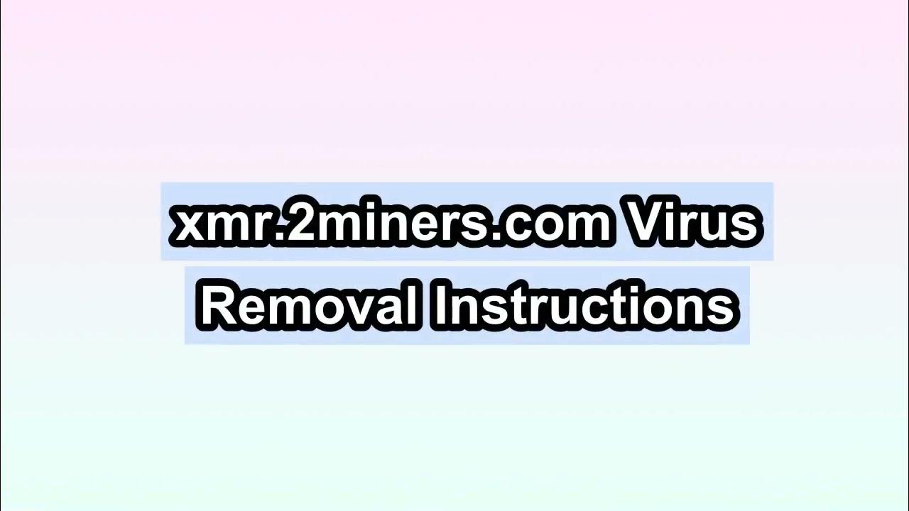 Remove xmr.2miners.com malicious URL pop-up | xmr.2miners.com virus removal - YouTube