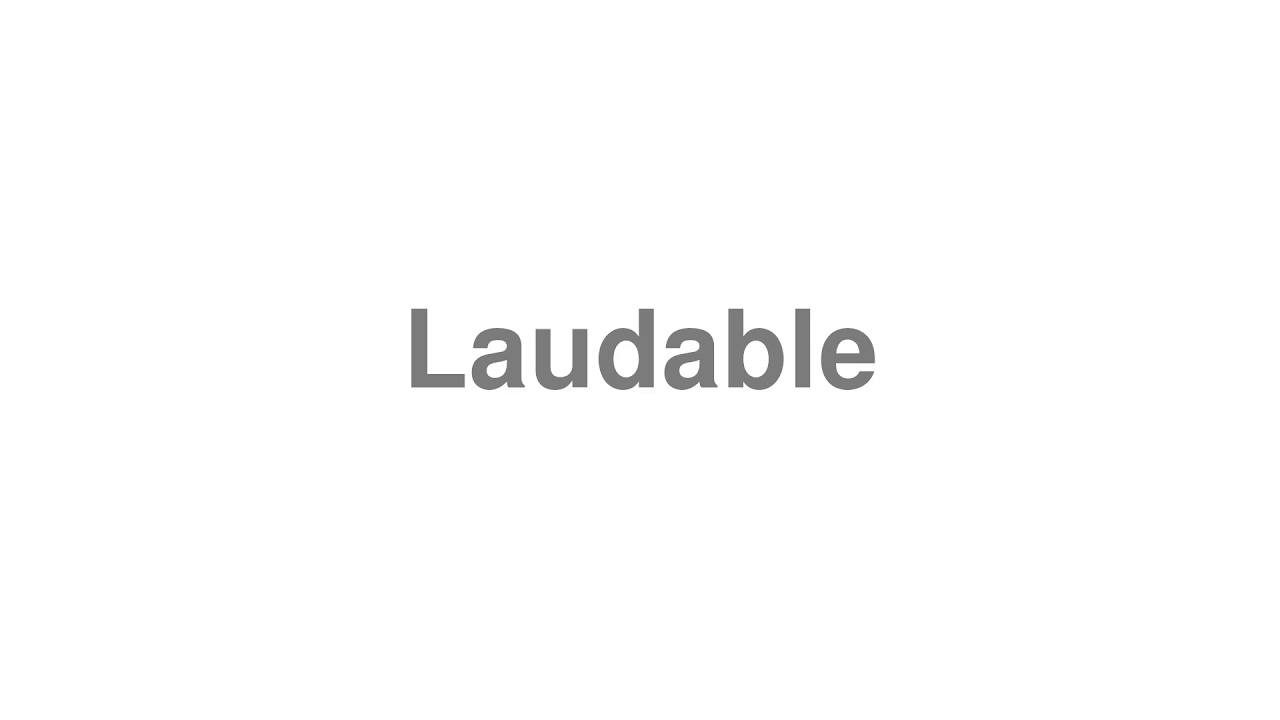 How to Pronounce "Laudable" - YouTube