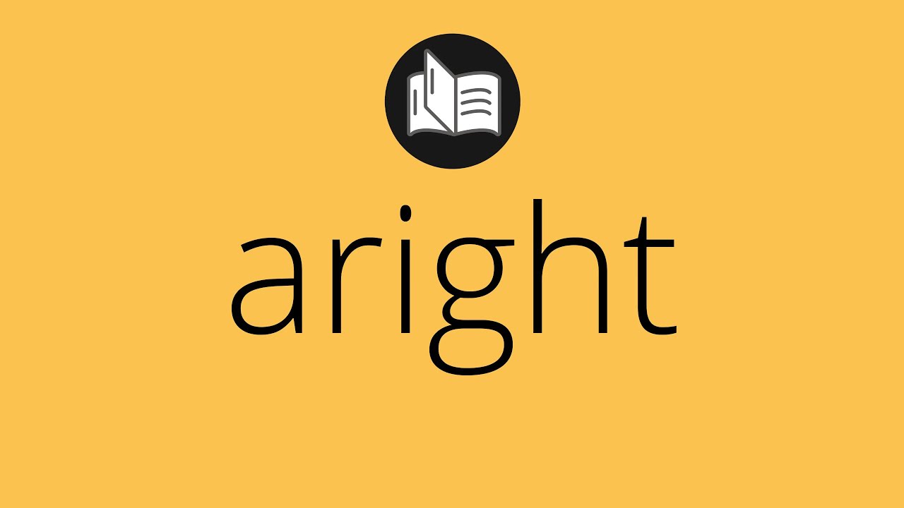 What ARIGHT means • Meaning of ARIGHT • aright MEANING • aright ...