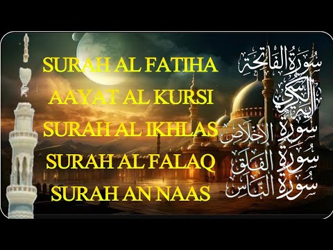 SURAH FATIHA/AYATAL KURSI/SURAH IKHLAS/SURAH AL FQLAQ/SURAH AN NAS/BY ...