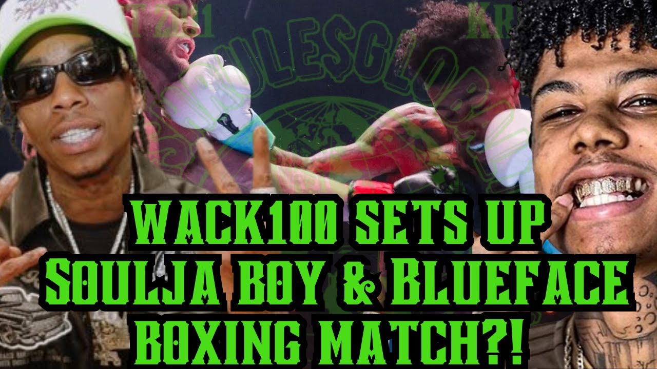 BlueFace Vs Soulja Boxing Match When He Gets Out Of Jail? Wack100 Has ...