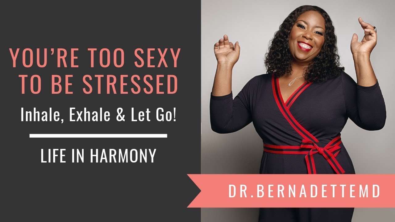 Youre Too Sexy To Be Stressed Inhale Exhale And Let Go Youtube