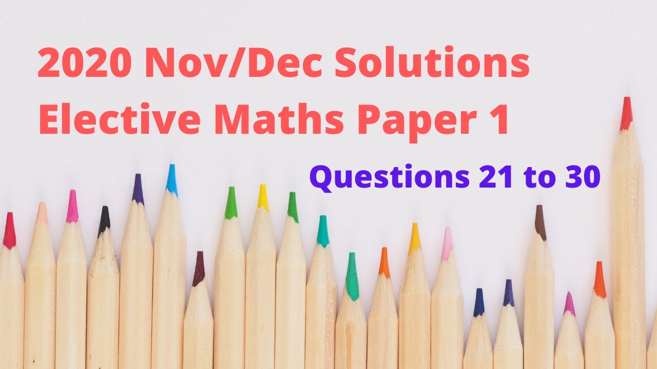2020 Nov/Dec WASSCE Elective Maths Paper 1 (Questions 21 to 30) - YouTube